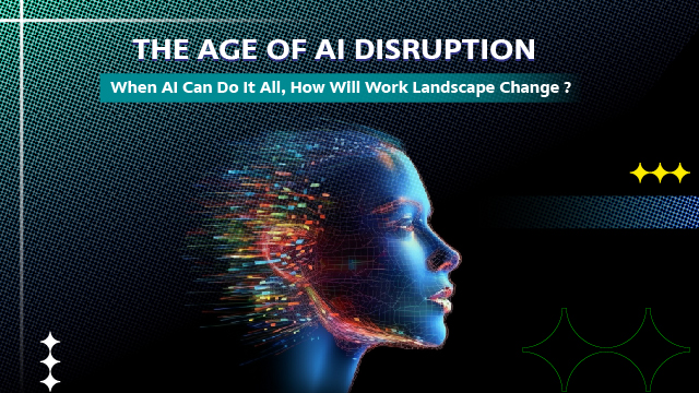 The Age of AI Disruption : When AI Can Do It All, How Will Work ...